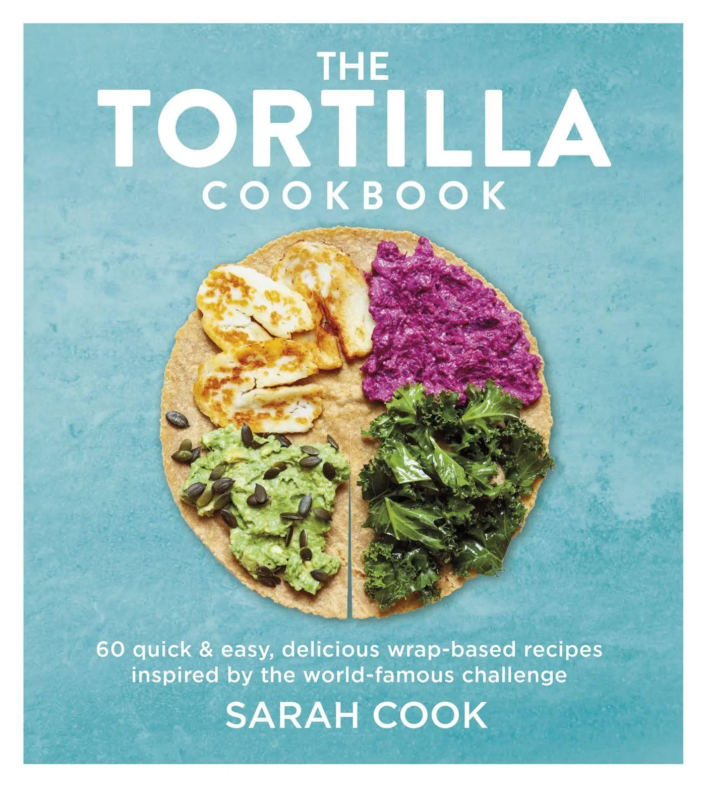 The Tortilla Cookbook | Sarah Cook | Englisch | Buch | Gebunden | 2022 ...